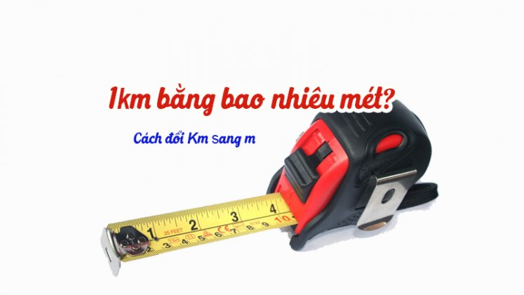 1km bằng bao nhiêu mét (m). Cách đổi km sang m (1km=m)